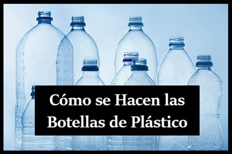 Cómo se hacen las botellas de plástico Cómo se hace