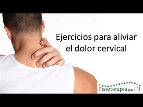Cómo aliviar el dolor cervical con 4 ejercicios Fisioterapia para TI