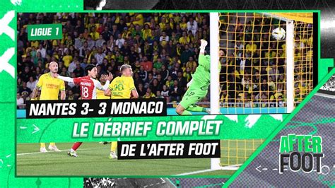 Nantes 3 3 Monaco Le débrief complet de L After Foot YouTube