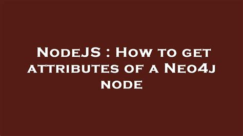 NodeJS How To Get Attributes Of A Neo4j Node YouTube