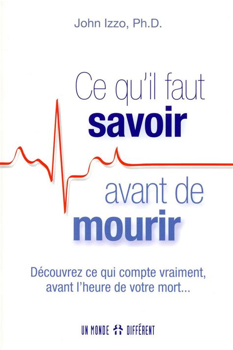 Ce qu il faut savoir avant de mourir Découvrez ce qui compte vraiment
