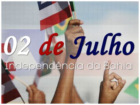02 de Julho Independência da Bahia Poções Urgente
