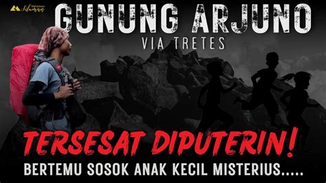KACAU Kisah Pendaki Tersesat Di Gunung Arjuno Via Tretes Bertemu