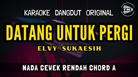 DATANG UNTUK PERGI ELVY SUKAESIH KARAOKE DANGDUT ORIGINAL NADA
