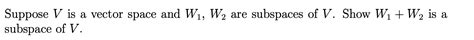 solved suppose v is a vector space and w1 w2 are subspaces