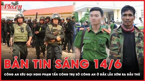 Bản tin sáng 14 6 Công an kêu gọi nghi phạm tấn công trụ sở công an ở