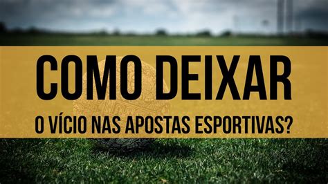 COMO DEIXAR o vício nas APOSTAS ESPORTIVAS YouTube