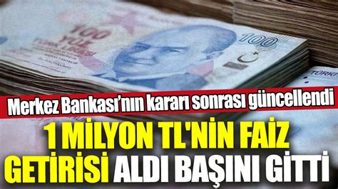 Merkez Bankası nın kararı sonrası güncellendi 1 milyon TL nin faiz