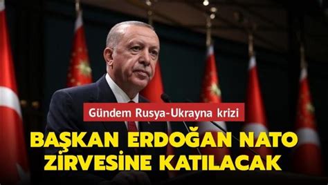 Başkan Erdoğan NATO zirvesine katılacak Gündem Rusya Ukrayna krizi