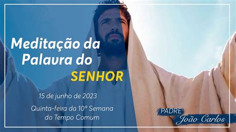 15 de junho Meditação da Palavra do Senhor YouTube