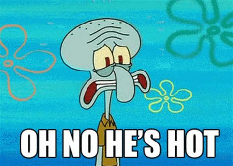 Squidward Oh No Hes Hot Squidward Oh No Hes Hot Shaking