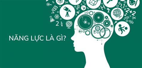 Năng lực là gì Cách nâng cao năng lực cho bản thân