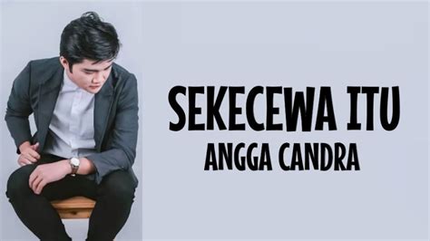 Angga Candra Sekecewa Itu Lirik Lagu Dimana Letak Hatimu Yang