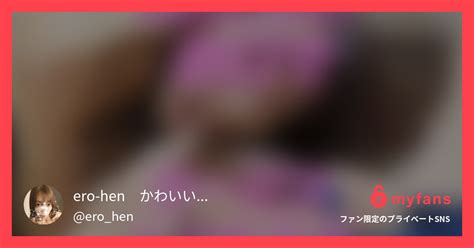 Ero Hen Sns Myfans