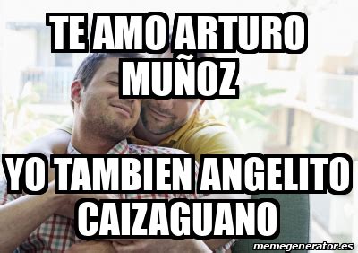 Meme Personalizado Te amo Arturo Muñoz Yo tambien angelito Caizaguano