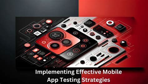 Implementing Effective Mobile App Testing Strategies
