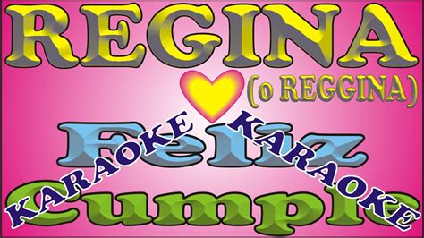 FELIZ CUMPLEAÑOS REGINA KARAOKE CANCIONES DE CUMPLEAÑOS FELIZ