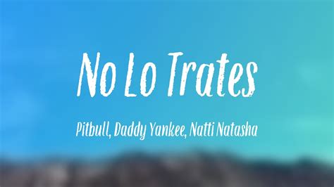 No Lo Trates Pitbull Daddy Yankee Natti Natasha Lyrics Video