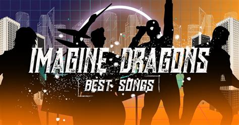 Best Imagine Dragons Songs Music Grotto