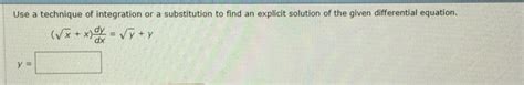 solved use a technique of integration or a substitution to