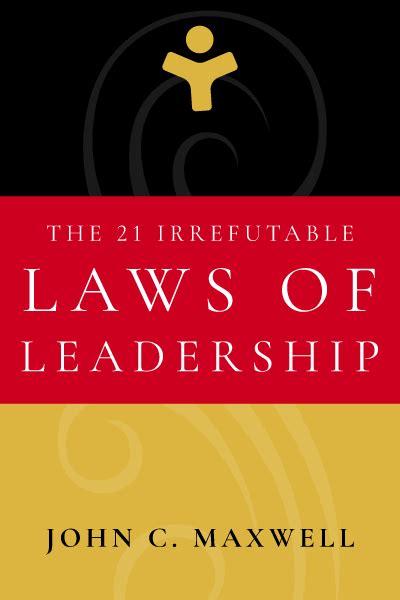 The 21 Irrefutable Laws Of Leadership Follow Them And People Will