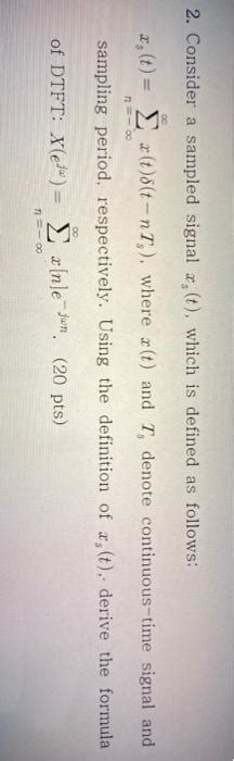 Solved 2 Consider A Sampled Signal Xt Which Is Defined As Chegg