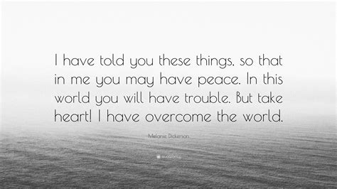 Melanie Dickerson Quote I Have Told You These Things So That In Me
