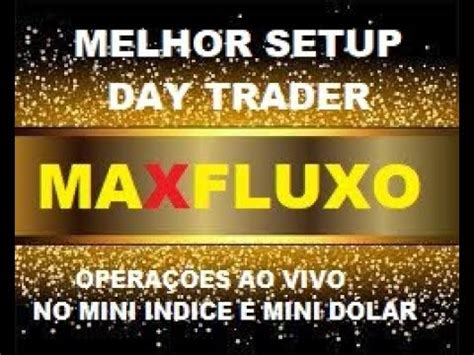 Setup Maxfluxo Day Trade Ao Vivo Operando Mini Indice E Mini Dólar 100