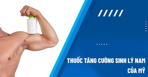 Top 7 Loại Thuốc Giúp Đàn Ông Tăng Cường Sinh Lý Nam Hiệu Quả Tốt Nhất