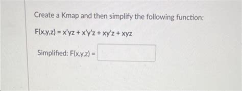 solved create a kmap and then simplify the following