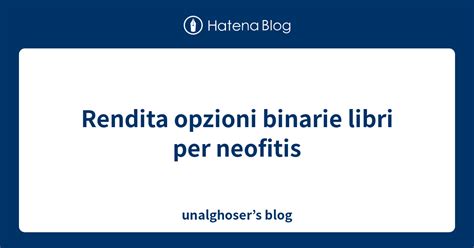 Rendita Opzioni Binarie Libri Per Neofitis Unalghosers Blog