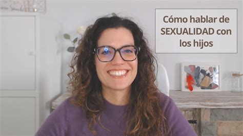 C Mo Hablar De Sexualidad Con Los Hijos