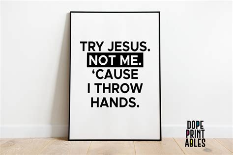 Try Jesus Not Me Cause I Throw Hands Printable Poster Digital Etsy
