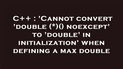 C Cannot Convert Double Noexcept To Double In