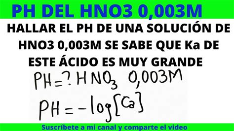 HALLAR EL PH DE UNA SOLUCIÓN DE HNO3 0 003 M SE SABE QUE Ka DE ESTE