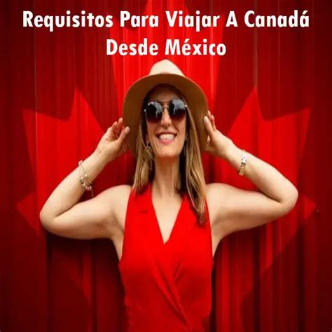 Requisitos para viajar a Canadá desde México 2024 elyex