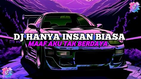 Dj Hanya Insan Biasa Arief Yollanda Maaf Aku Tak Berdaya Remix