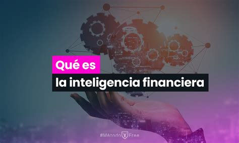 Qué es la inteligencia financiera MétodoFree