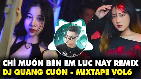 DJ Quang Cuốn TOP 10 Nhạc Remix Nghe Nhiều Nhất MIXTAPE VOL6 Chỉ