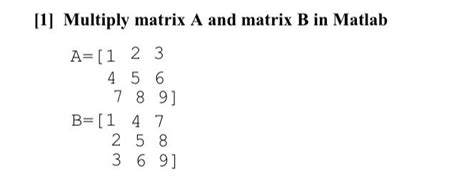 solved [1] multiply matrix a and matrix b in matlab