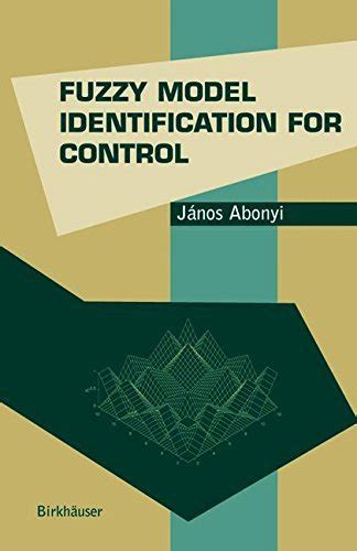 fuzzy model identification for control systems and control foundations and applicat abonyi janos