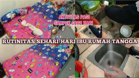 AKTIVITAS SEHARI HARI IBU RUMAH TANGGA PART 15 RUTINITAS DARI PAGI