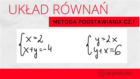 CZ 1 Rozwiązywanie układów równań metodą podstawiania UKŁADY RÓWNAŃ