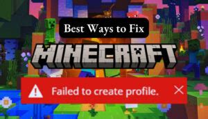 Best Ways To Fix Minecraft Failed To Create Profile