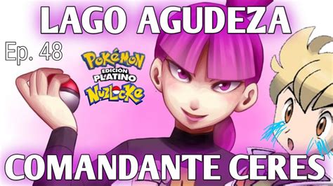 Pokémon platino nuzlocke Ep 48 CERES EN LAGO AGUDEZA y BASE DEL