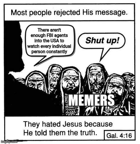 Image Tagged In They Hated Jesus Because He Told Them The Truth Memes