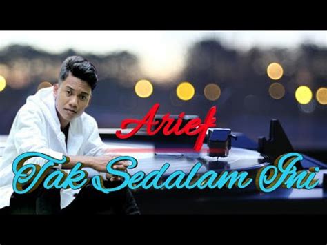 Arief Tak Sedalam Ini Lirik Youtube