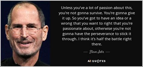 Steve Jobs Quote Unless You Ve A Lot Of Passion About This You Re Not