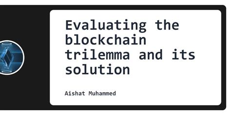 evaluating the blockchain trilemma and its solution r devto