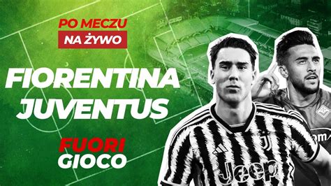 FIORENTINA JUVENTUS STUDIO PO MECZU 11 Kolejka Serie A Amici